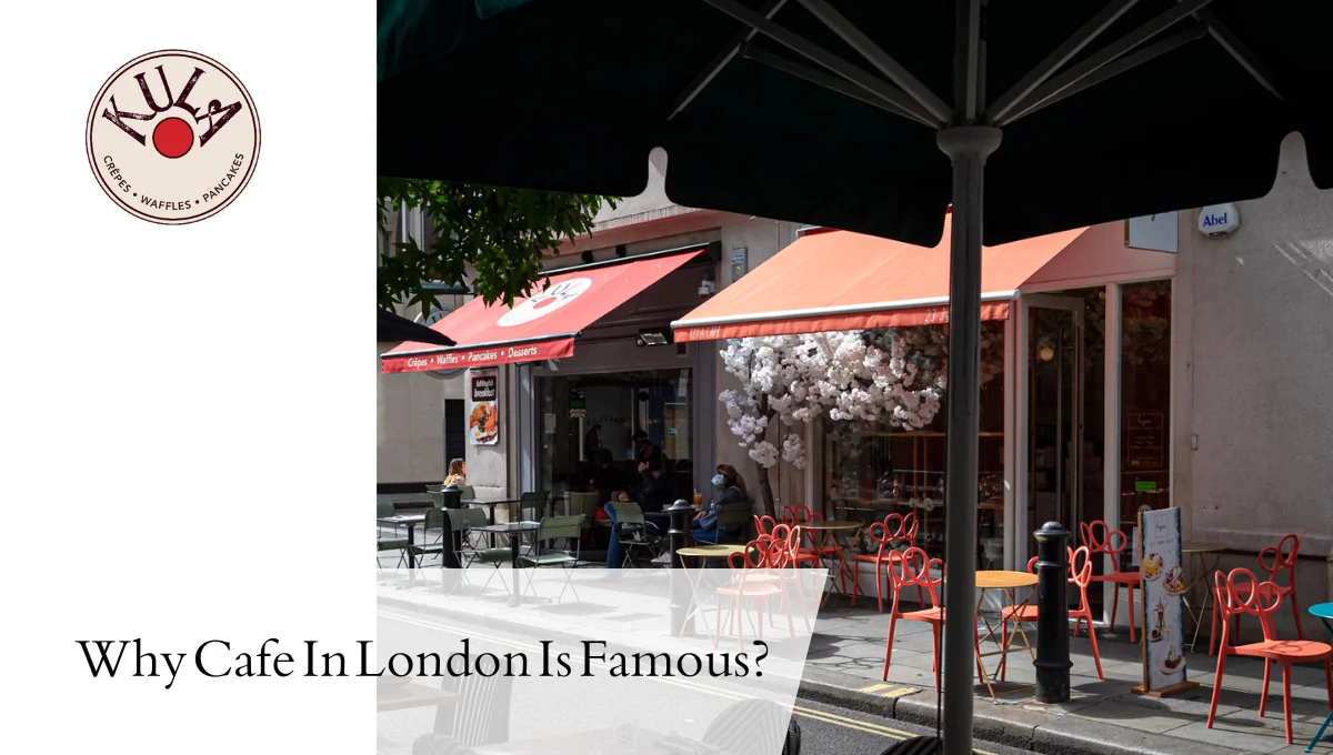 Why Cafe In London Is Famous? - Kula Cafe London